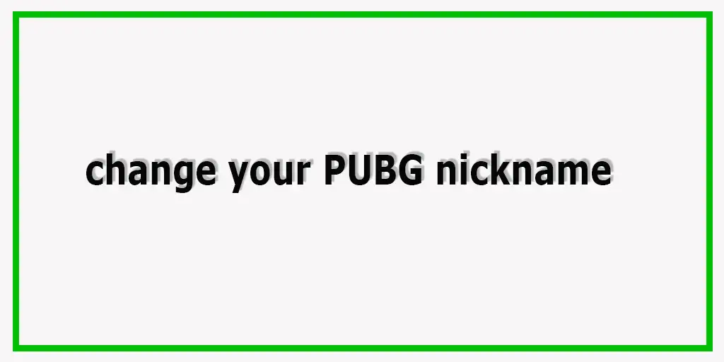 How To Change Your PUBG Nickname Splaitor